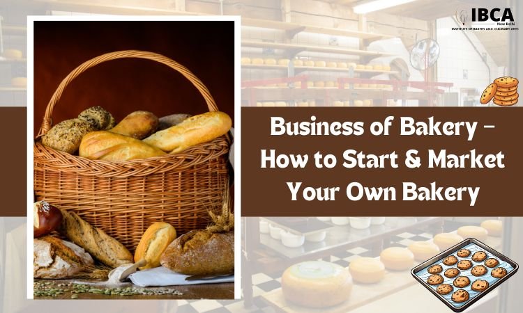 The business of bakery – How to Start & Market Your Own Bakery